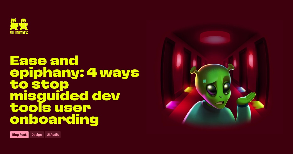Ease and epiphany: 4 ways to stop misguided dev tools user onboarding—Martian Chronicles, Evil ...