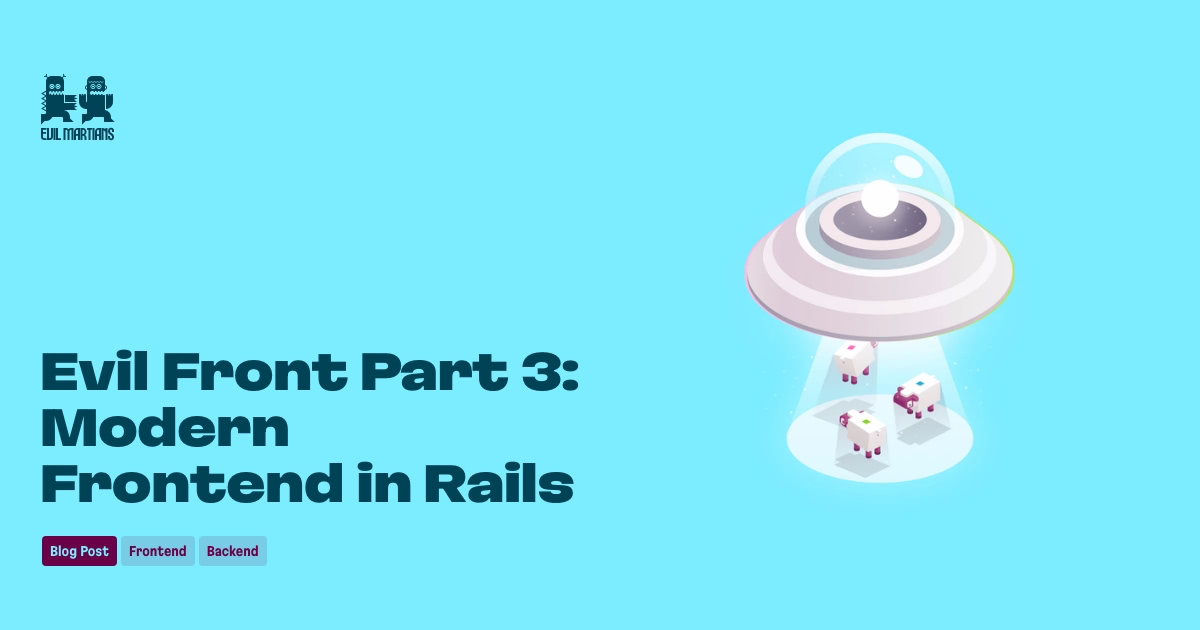 Evil Front Part 3: Modern Frontend in Rails—Martian Chronicles, Evil ...