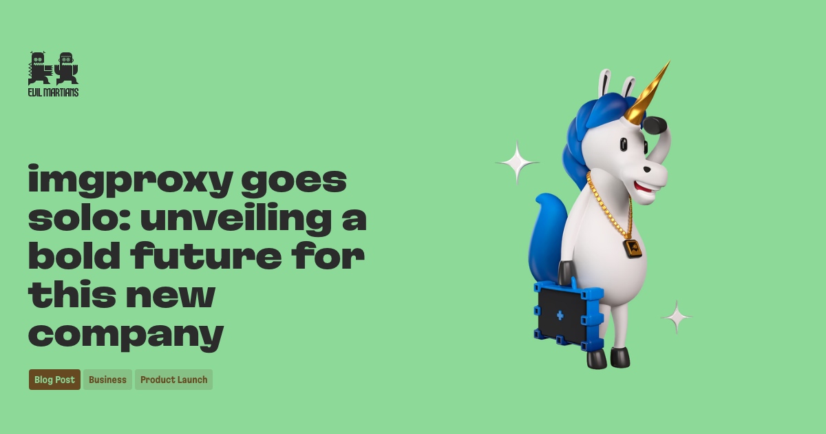 imgproxy goes solo: unveiling a bold future for this new company—Martian Chronicles, Evil ...