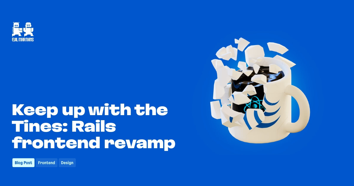 Keep up with the Tines: Rails frontend revamp—Martian Chronicles, Evil ...