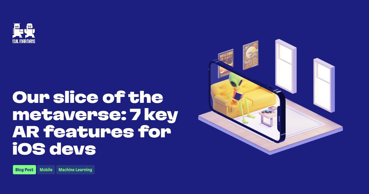 Our slice of the metaverse: 7 key AR features for iOS devs—Martian ...