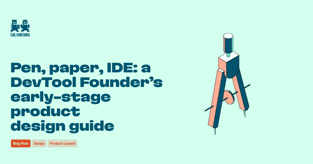 Pen, paper, IDE: a DevTool Founder’s early-stage product design guide ...