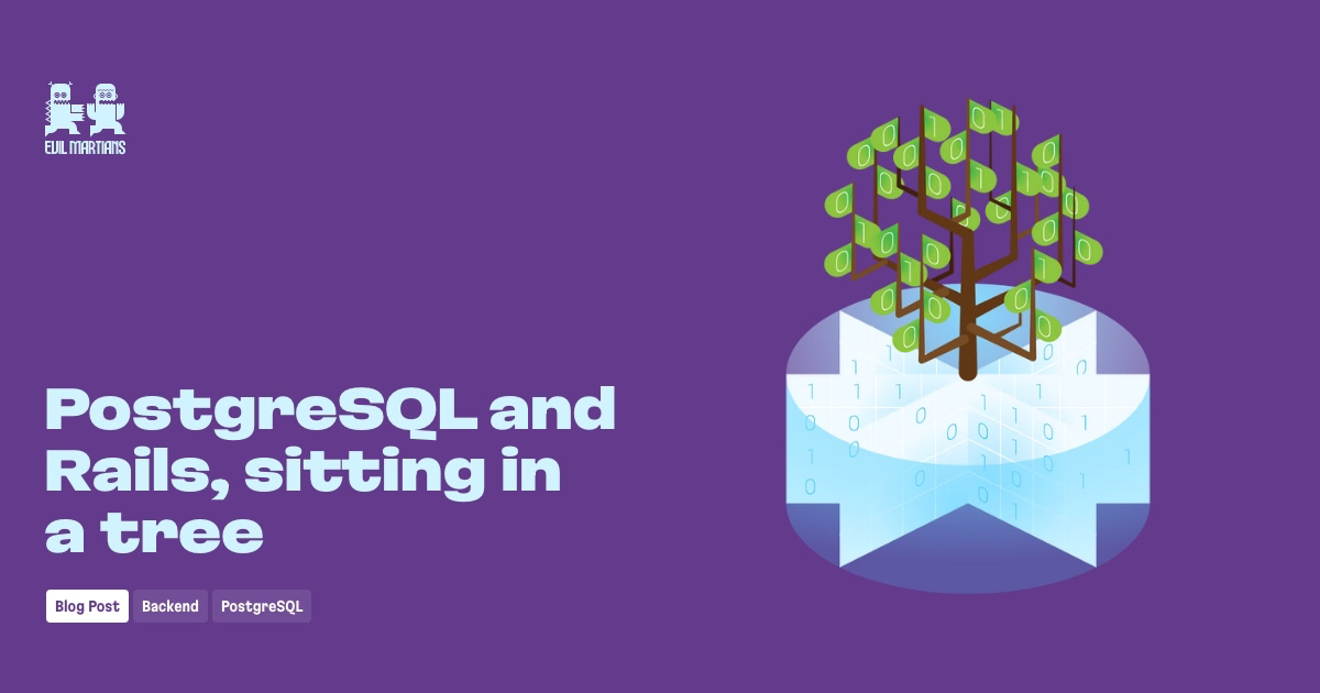 Postgresql And Rails Sitting In A Tree—martian Chronicles Evil Martians Team Blog