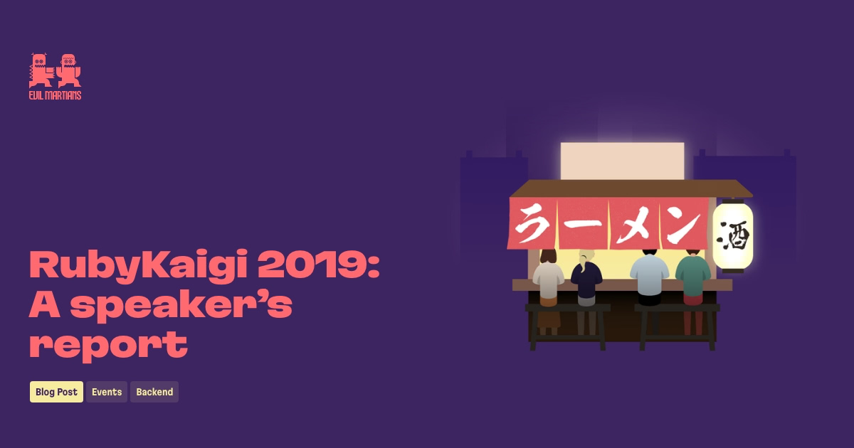 RubyKaigi 2019: A speaker’s report—Martian Chronicles, Evil Martians’ team blog