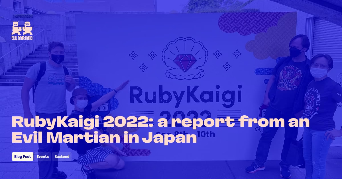 RubyKaigi 2022: a report from an Evil Martian in Japan—Martian Chronicles, Evil Martians’ team blog