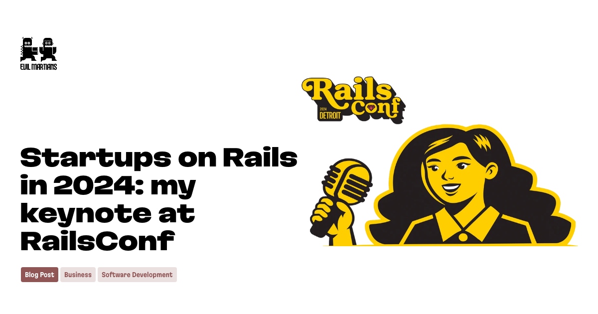 Startups on Rails in 2024: my keynote at RailsConf—Martian Chronicles, Evil Martians’ team blog