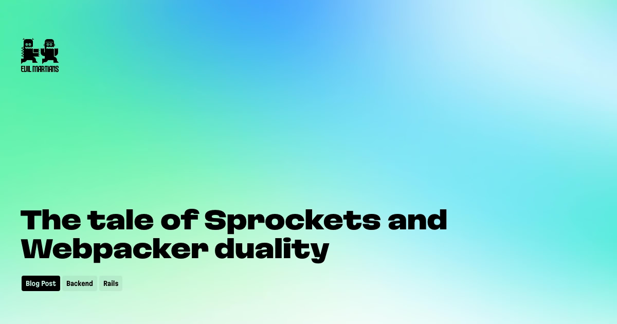 The Tale Of Sprockets And Webpacker Duality—martian Chronicles Evil Martians Team Blog