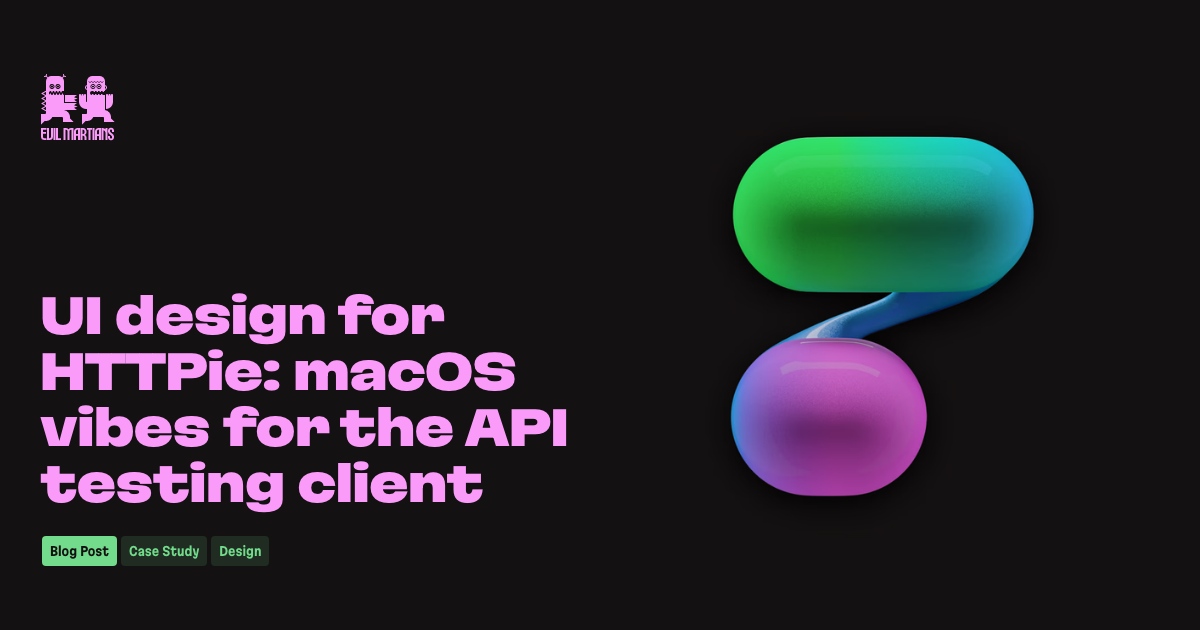 Ui Design For Ie Macos Vibes For The Api Testing Client—martian Chronicles Evil Martians