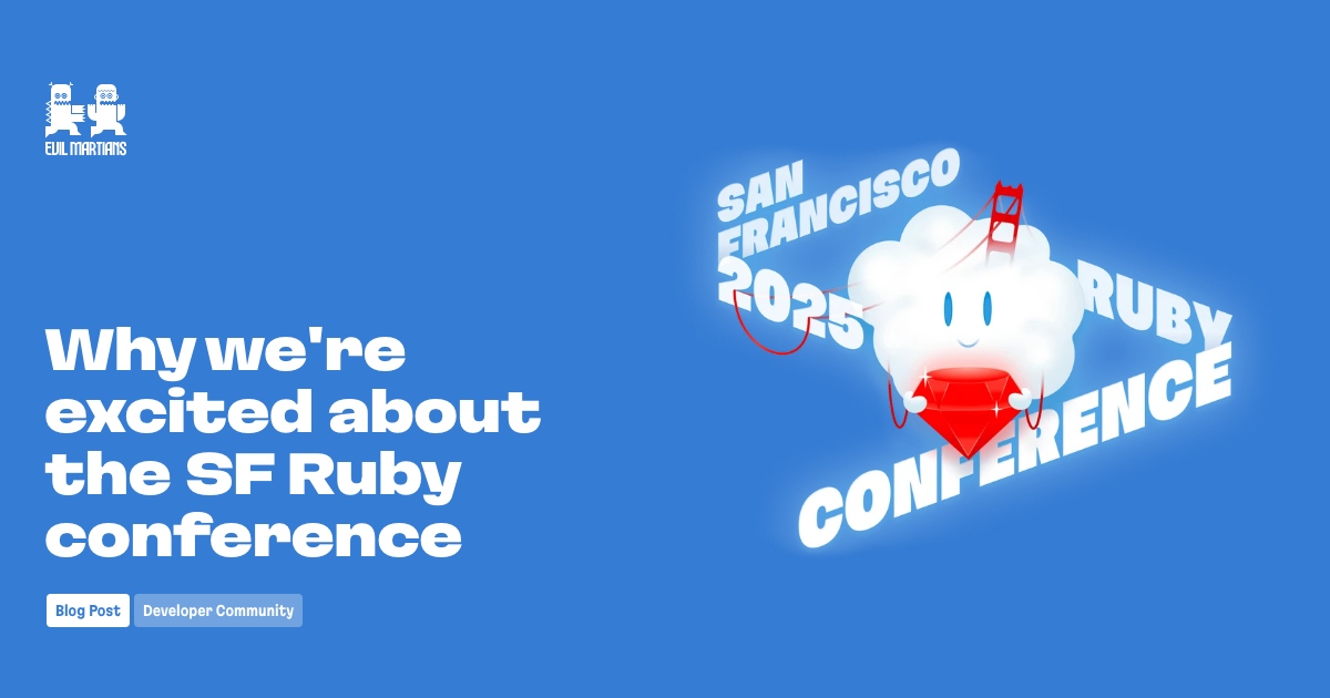 Why we're excited about the SF Ruby conference—Martian Chronicles, Evil Martians’ team blog