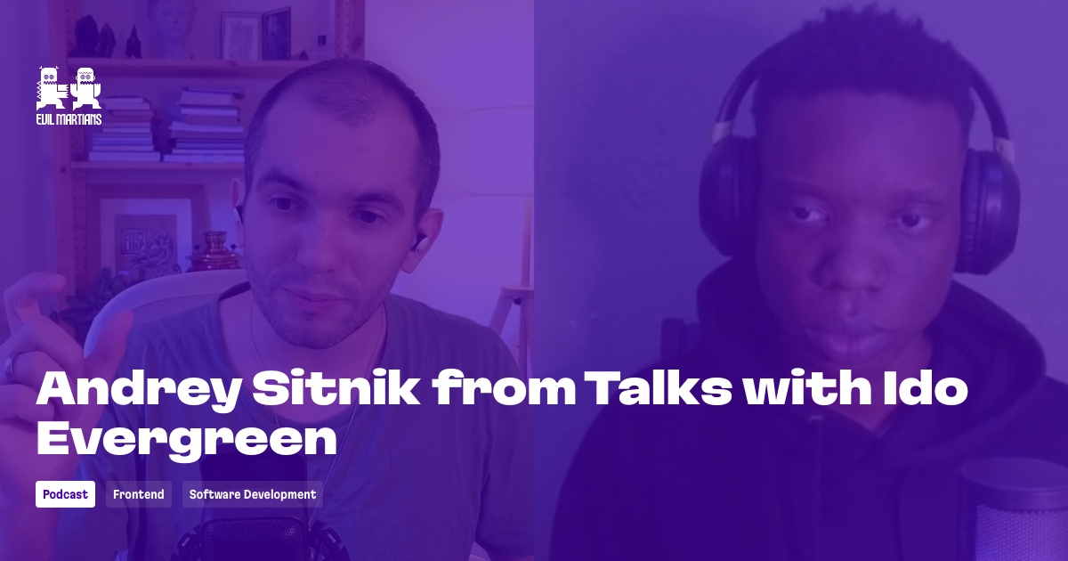 Andrey Sitnik from Talks with Ido Evergreen by Evil Martians