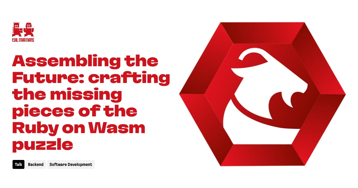 Assembling the Future: crafting the missing pieces of the Ruby on Wasm puzzle by Evil Martians