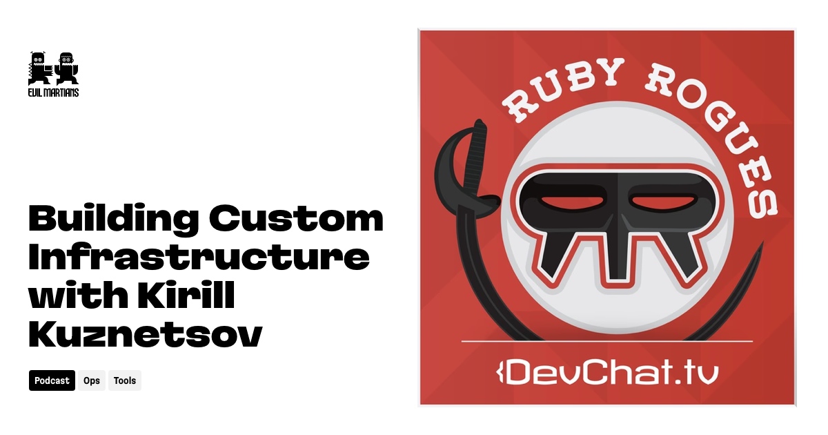 Building Custom Infrastructure with Kirill Kuznetsov by Evil Martians