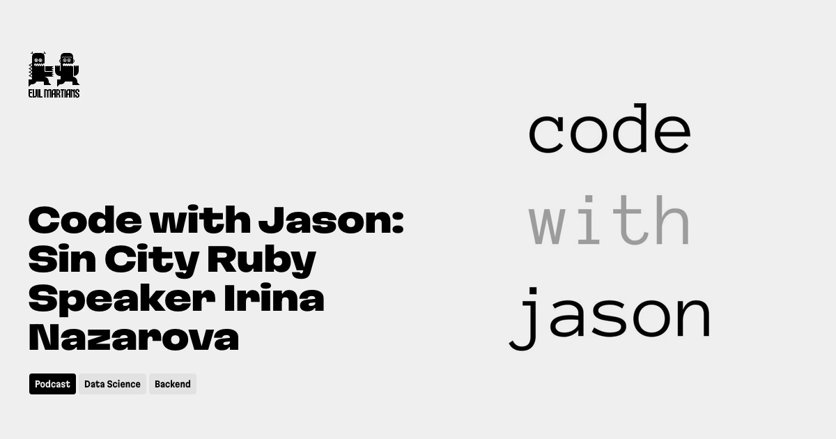 Code with Jason: Sin City Ruby Speaker Irina Nazarova by Evil Martians