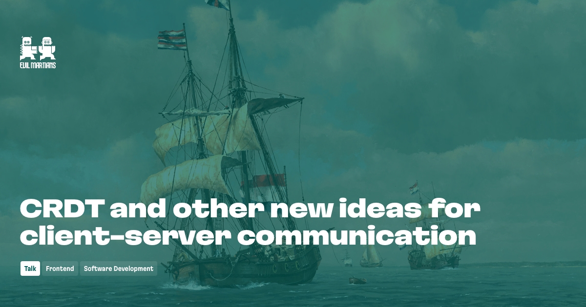 CRDT and other new ideas for client-server communication by Evil Martians