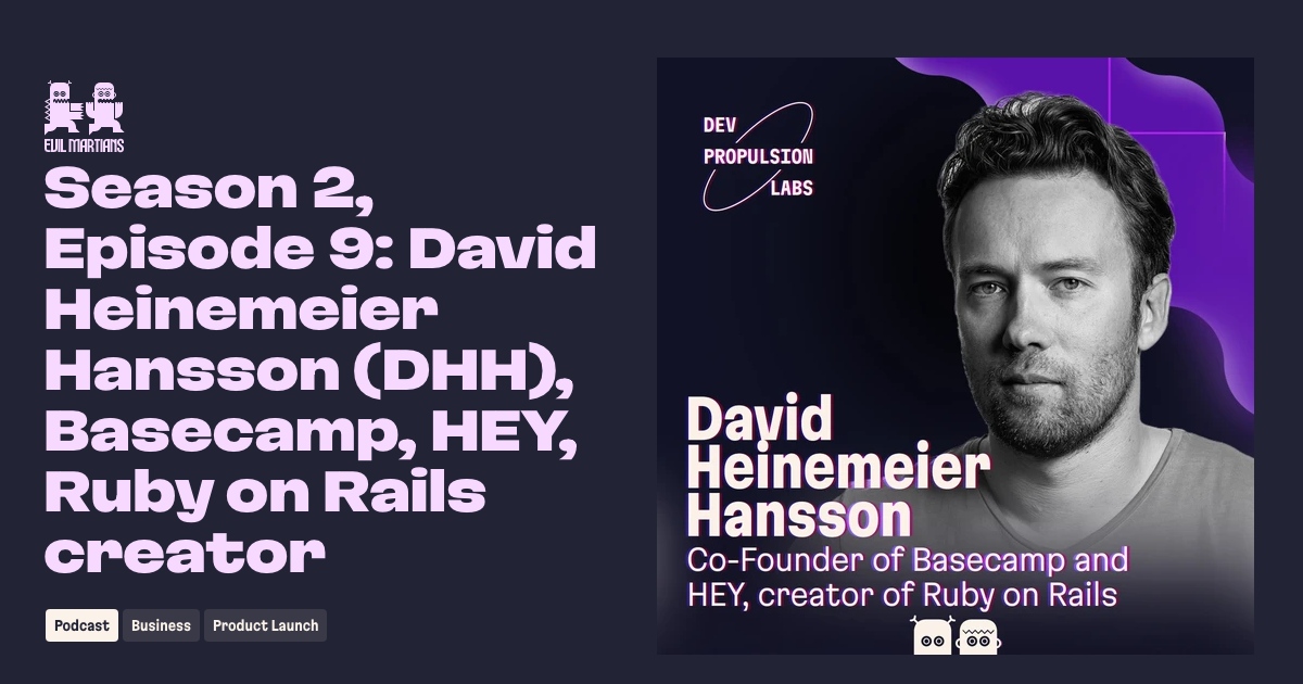 David Heinemeier Hansson (DHH), Basecamp, HEY, Ruby on Rails creator by Evil Martians