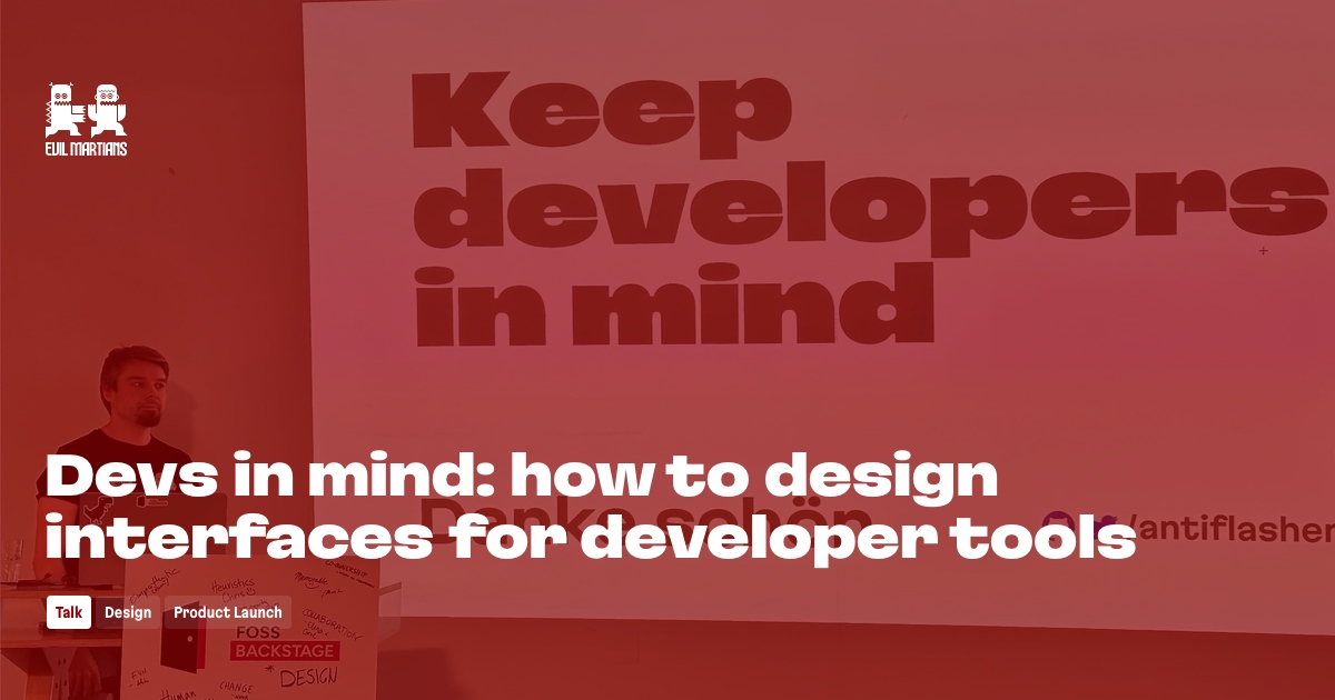 Devs in mind: how to design interfaces for developer tools by Evil Martians