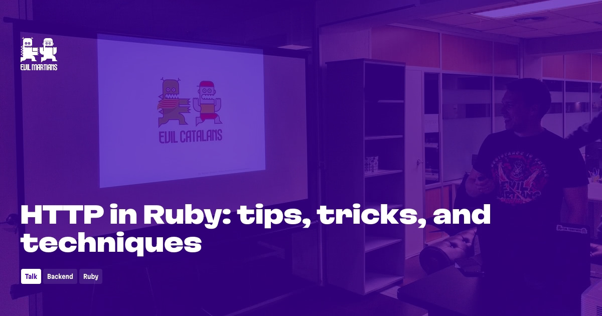 HTTP in Ruby: tips, tricks, and techniques by Evil Martians HTTP in Ruby: tips, tricks, and techniques by Evil Martians