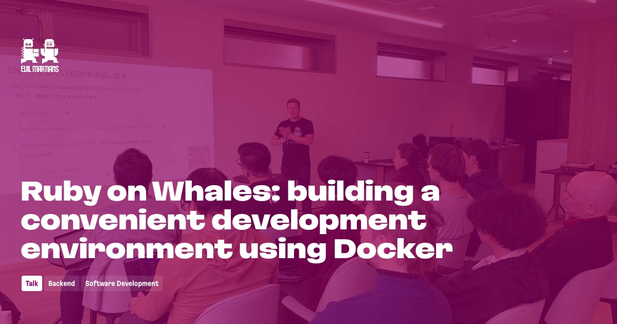 Ruby on Whales: building a convenient development environment using Docker by Evil Martians