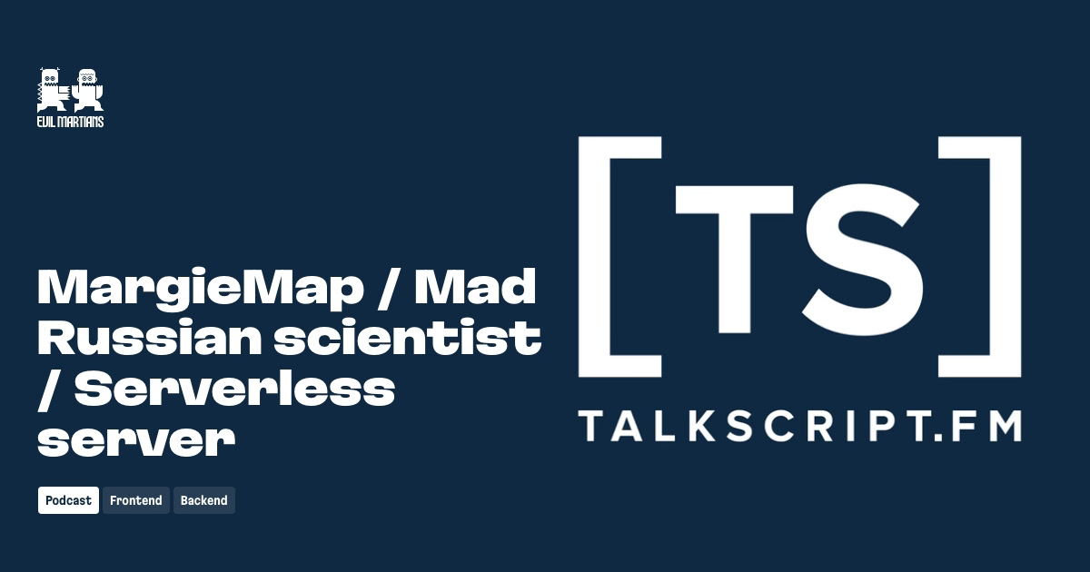 MargieMap / Mad Russian scientist / Serverless server by Evil Martians