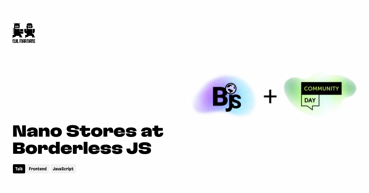 Nano Stores at Borderless JS by Evil Martians