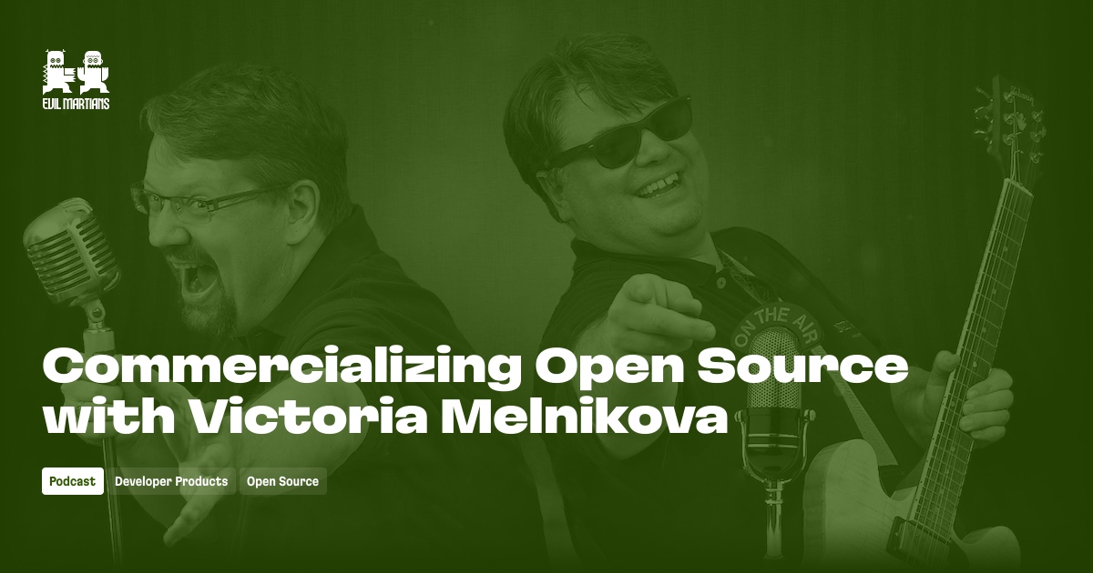 Commercializing Open Source with Victoria Melnikova by Evil Martians