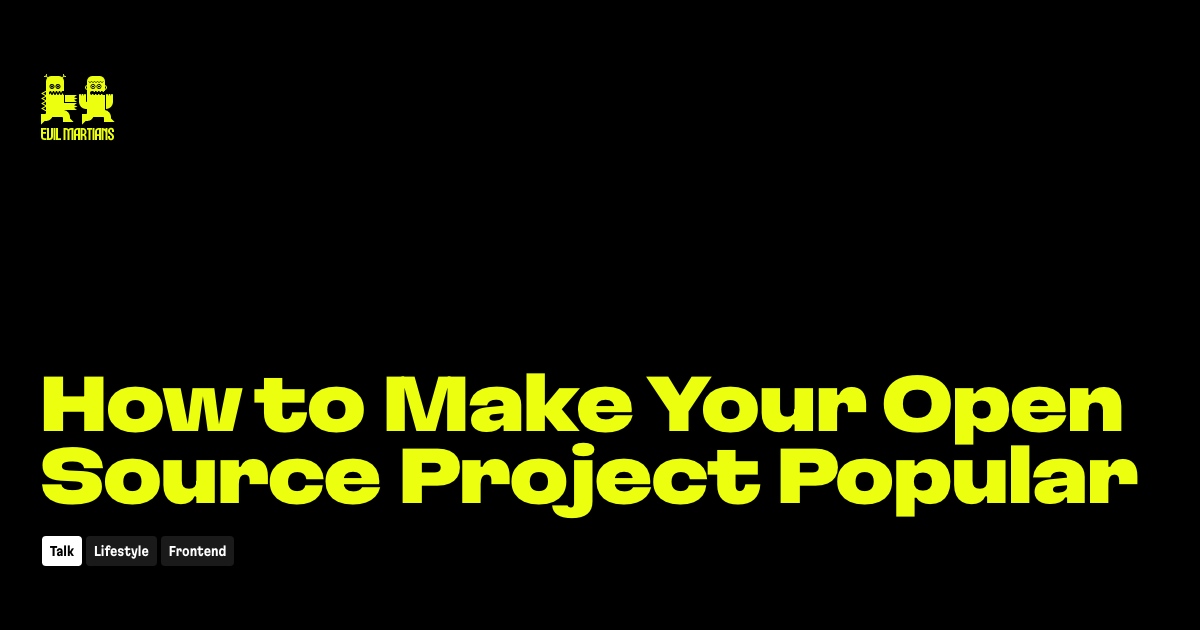 How to Make Your Open Source Project Popular by Evil Martians