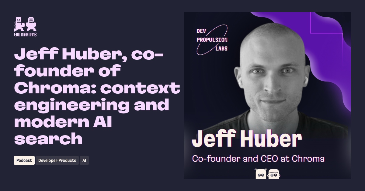 Jeff Huber, co-founder of Chroma: context engineering and modern AI ...
