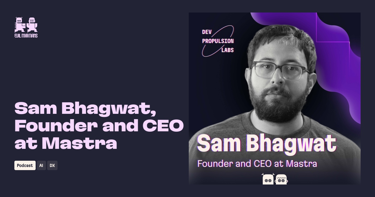 Sam Bhagwat, Founder and CEO at Mastra by Evil Martians