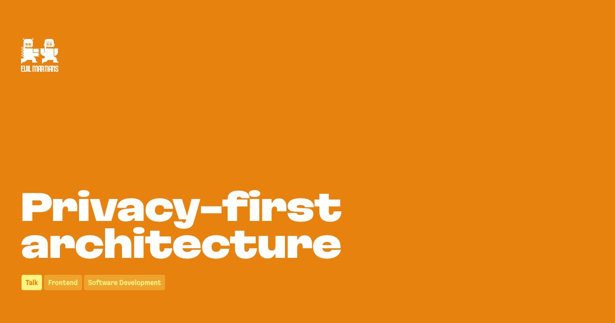 Privacy-first architecture by Evil Martians