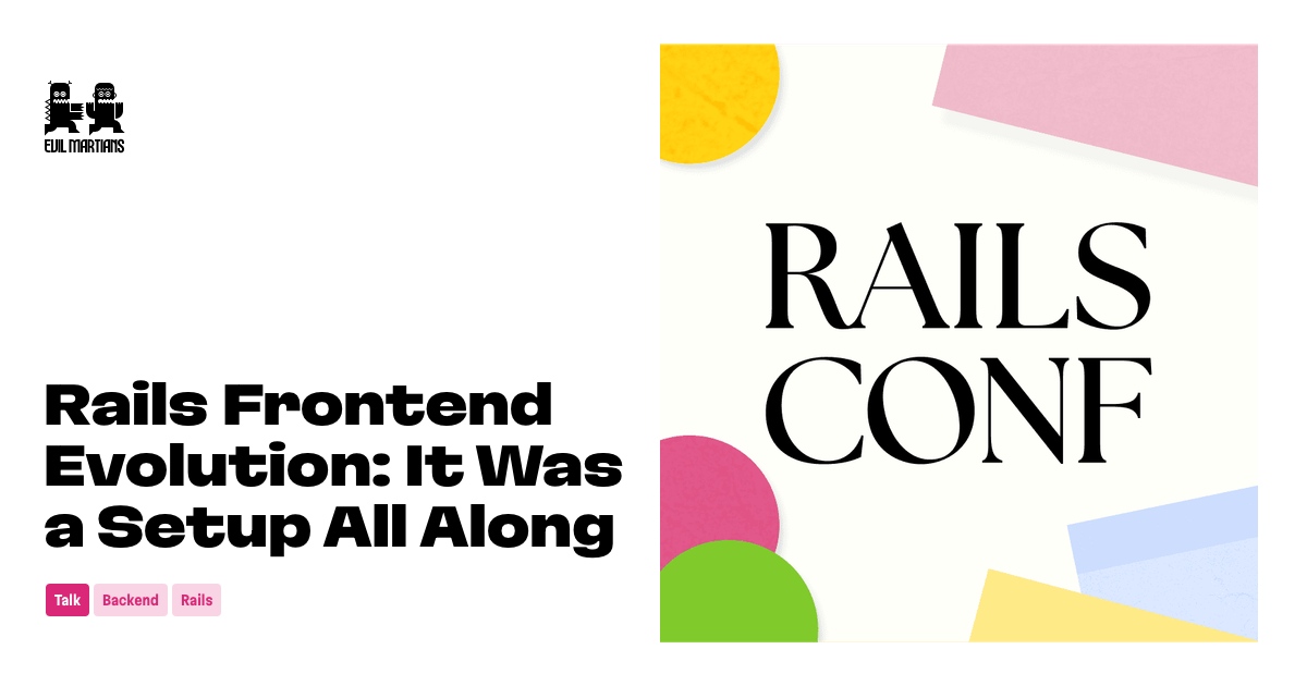 Rails Frontend Evolution: It Was a Setup All Along by Evil Martians