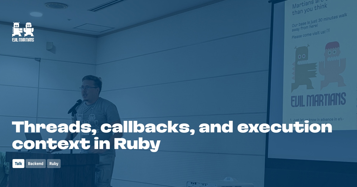 Threads, callbacks, and execution context in Ruby by Evil Martians