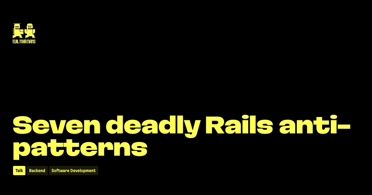 Seven deadly Rails anti-patterns by Evil Martians