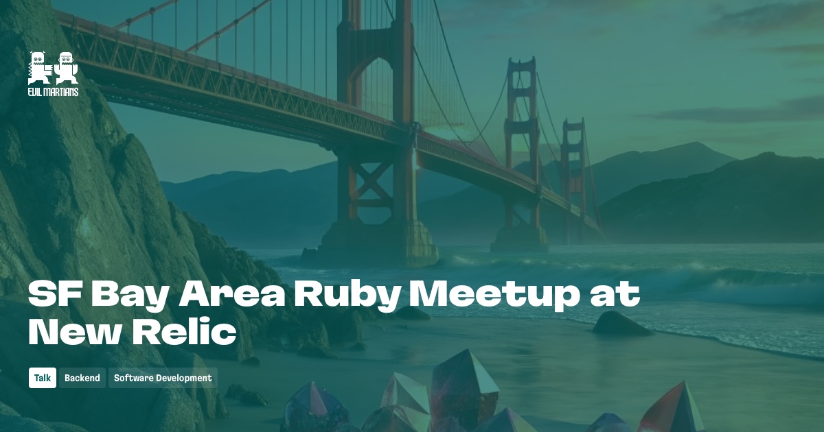 SF Bay Area Ruby Meetup at New Relic by Evil Martians