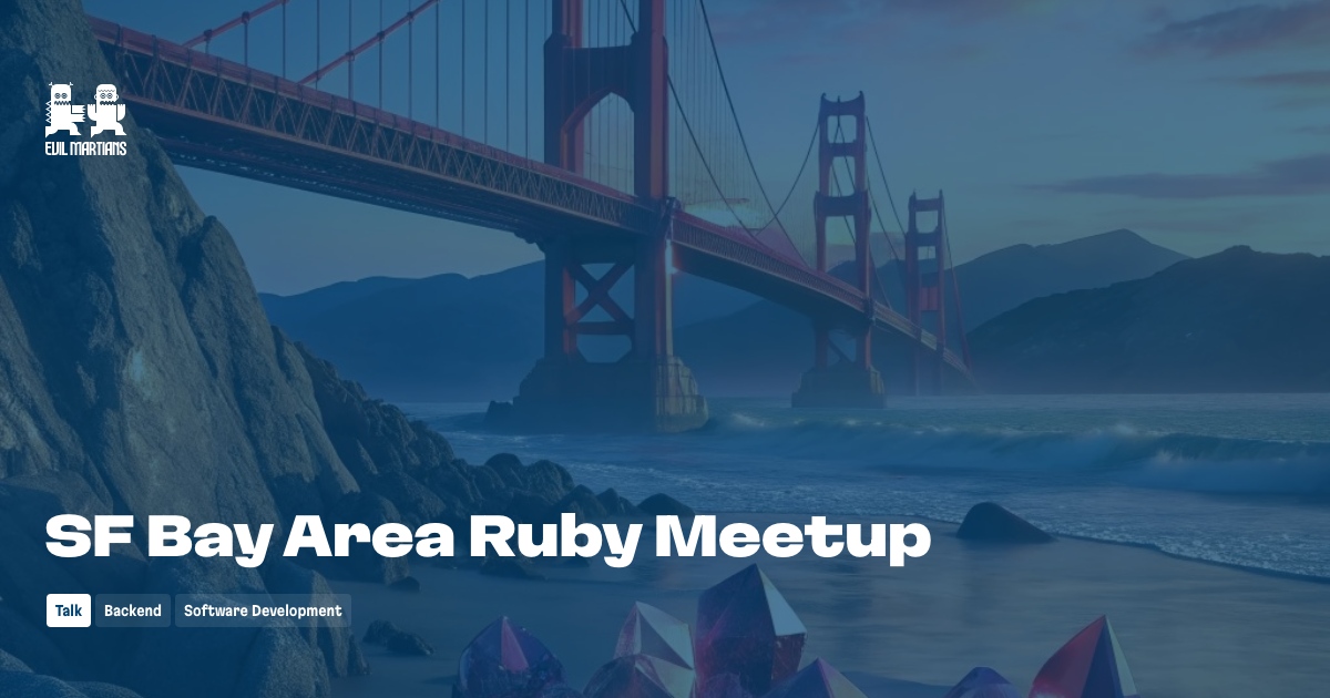 SF Bay Area Ruby Meetup by Evil Martians