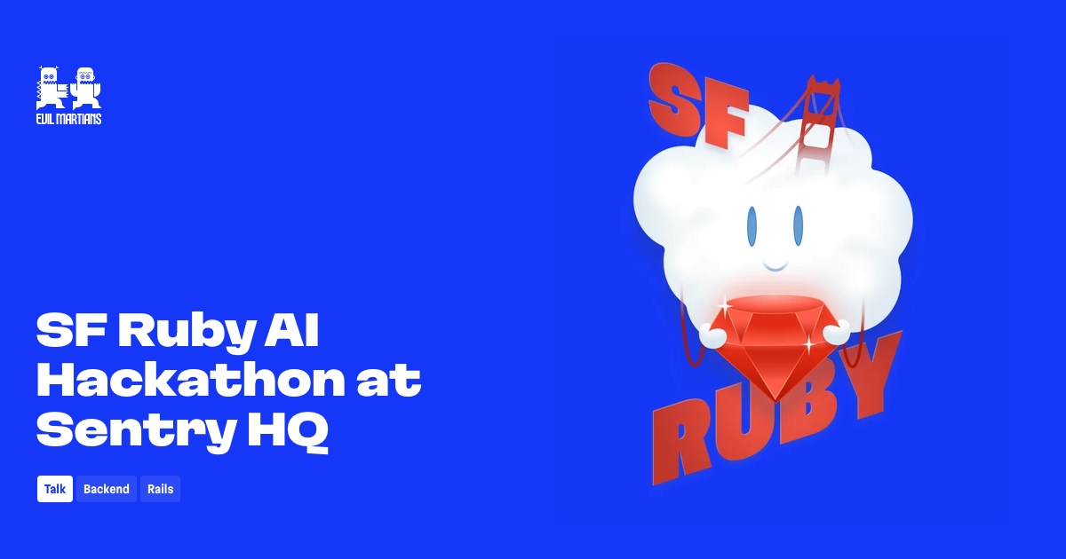 SF Ruby AI Hackathon at Sentry HQ by Evil Martians