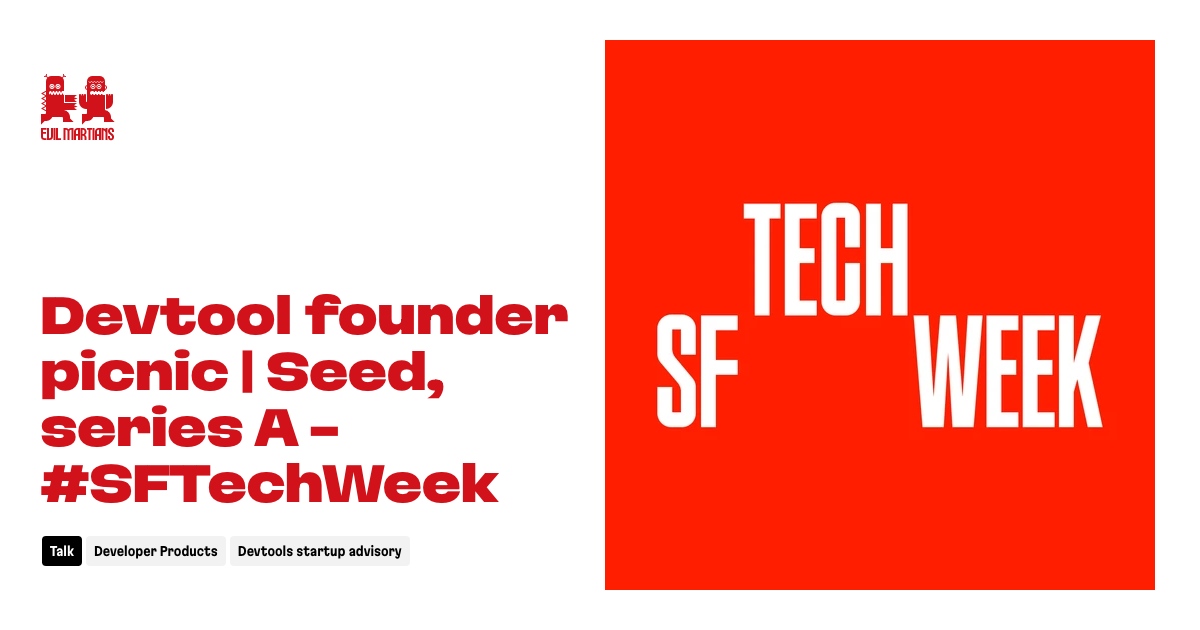 Devtool founder picnic | Seed, series A - #SFTechWeek by Evil Martians