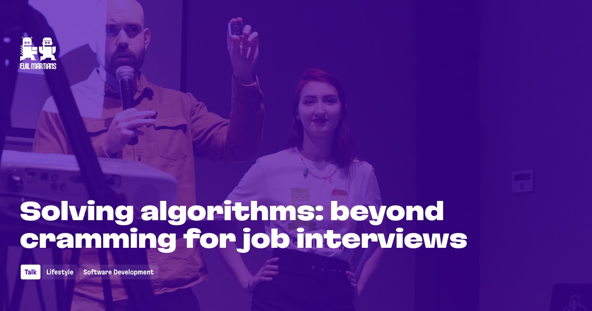 Solving algorithms: beyond cramming for job interviews by Evil Martians