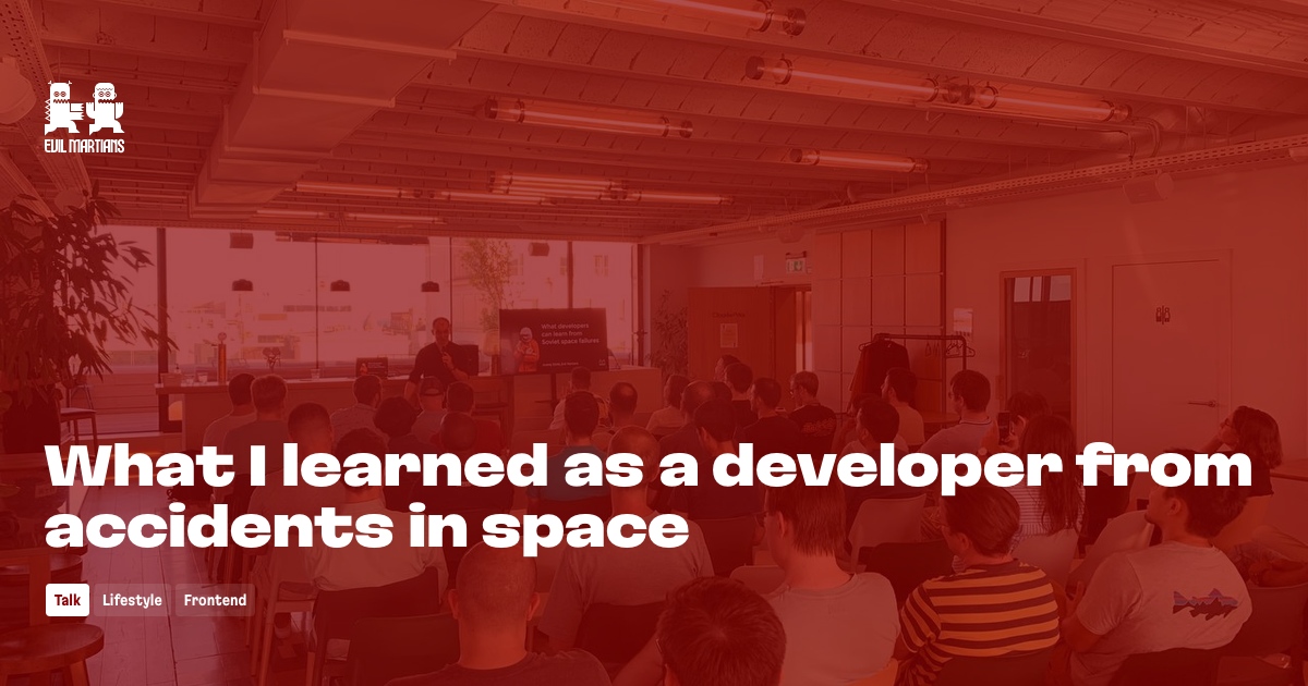 What I learned as a developer from accidents in space by Evil Martians