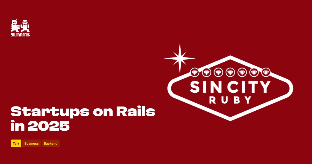 Startups on Rails in 2025 by Evil Martians