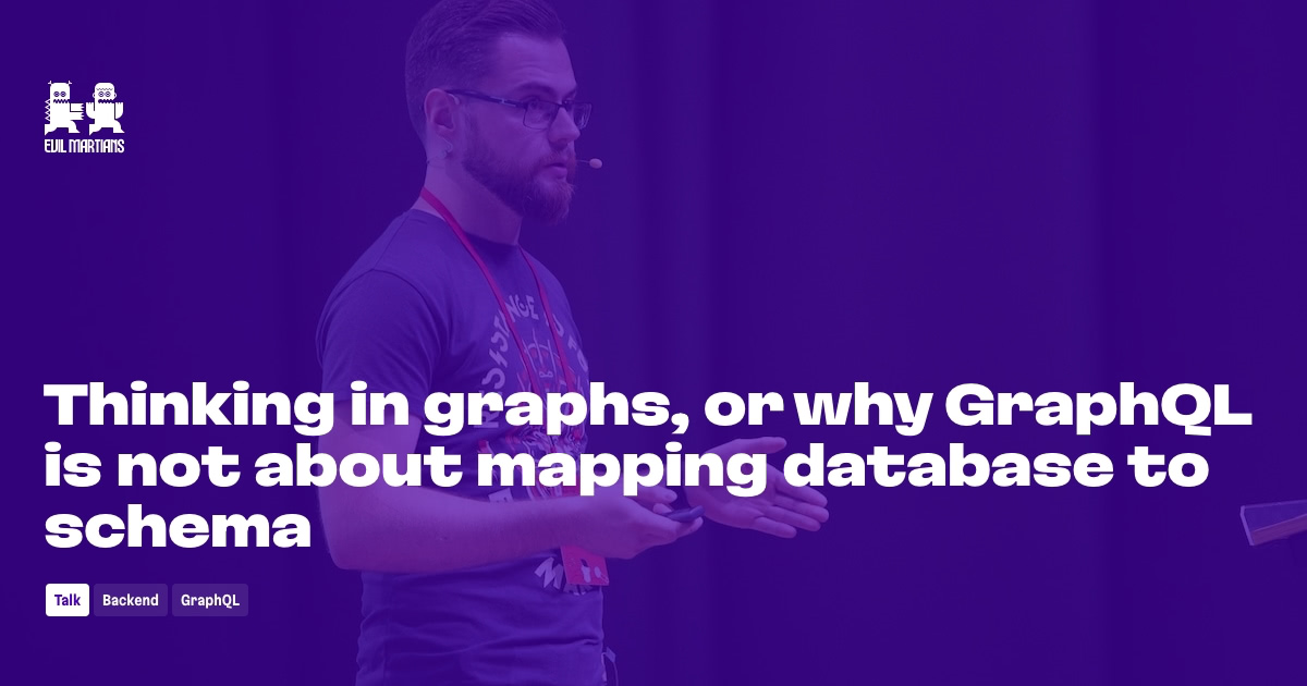 Thinking in graphs, or why GraphQL is not about mapping database to schema by Evil Martians