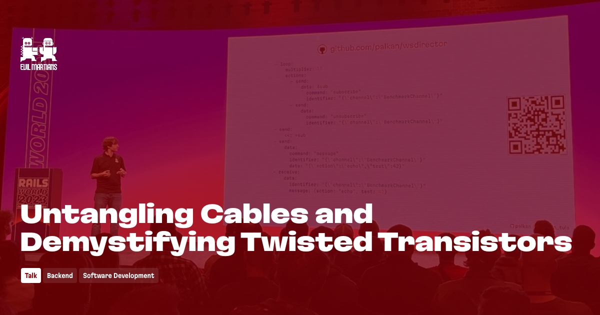 Untangling Cables and Demystifying Twisted Transistors by Evil Martians Untangling Cables and Demystifying Twisted Transistors by Evil Martians