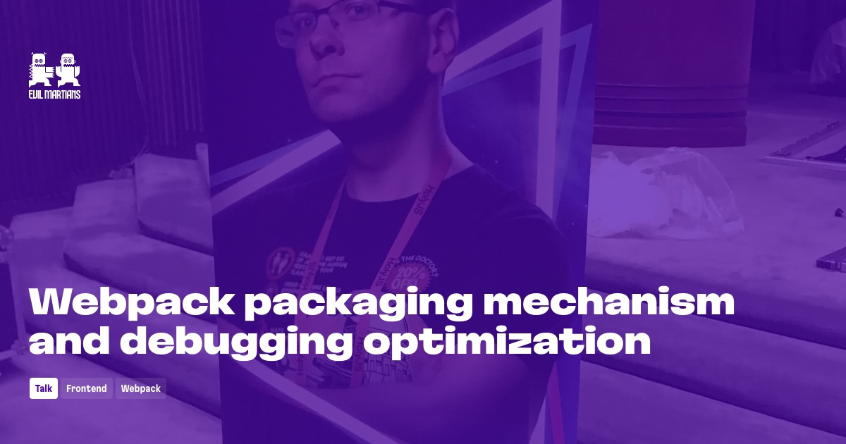 Webpack packaging mechanism and debugging optimization by Evil Martians Webpack packaging mechanism and debugging optimization by Evil Martians