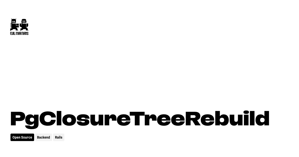 PgClosureTreeRebuild at Evil Martians
